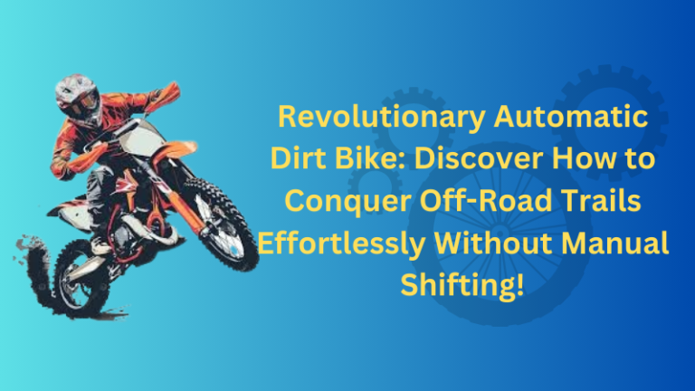 Revolutionary Automatic Dirt Bike: Discover How to Conquer Off-Road ...