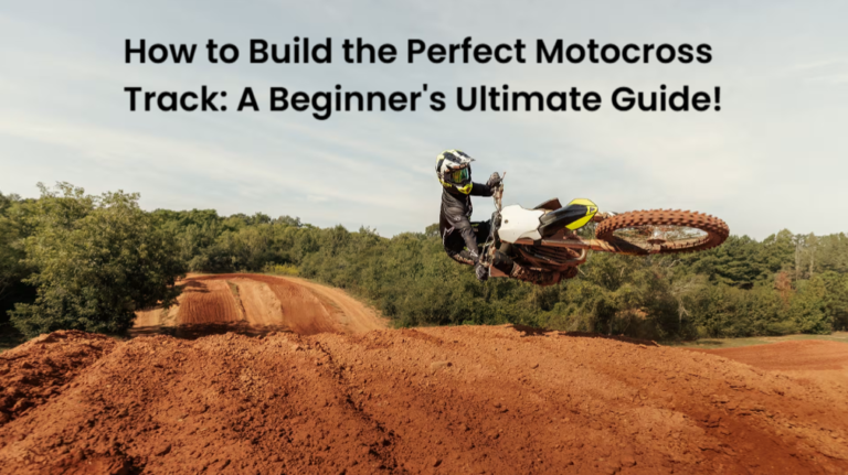 How to Build the Perfect Motocross Track: A Beginner's Ultimate Guide ...
